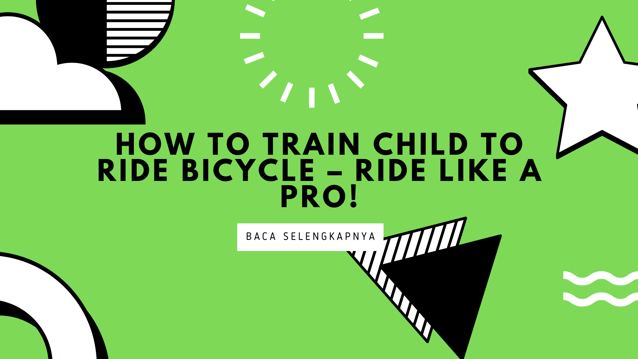 How to Train Child to Ride Bicycle – Ride like a Pro!